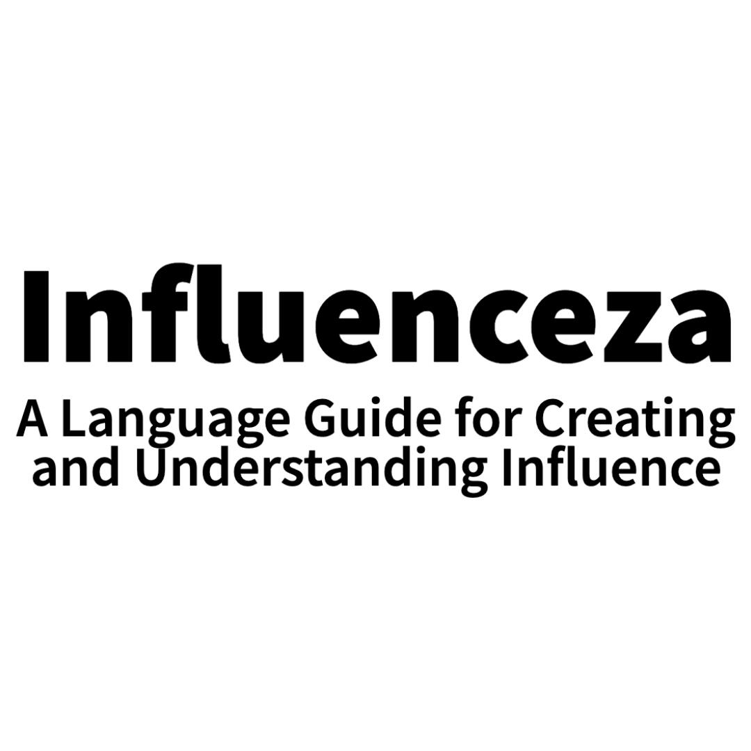 Influenceza | A Language Guide for Creating and Understanding Influence